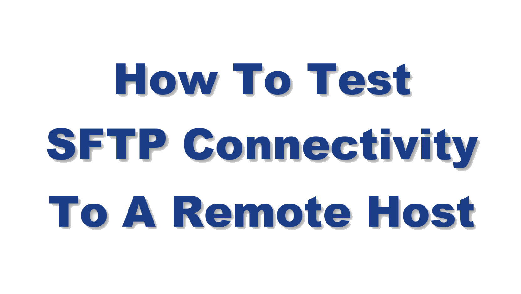 How to Test SFTP Connectivity to Remote Hosts | JSCAPE How to Test SFTP Connectivity to Remote Hosts | JSCAPE
